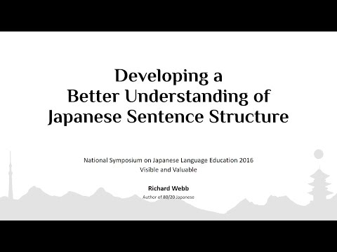 Developing a Better Understanding of Japanese Sentence Structure (Richard Webb at NSJLE 2016)