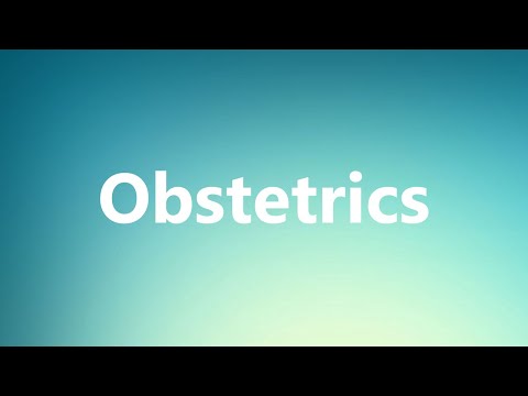 Obstetrics - Medical Definition and Pronunciation