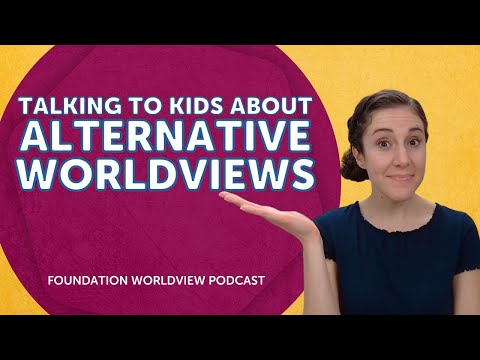 Talking to Kids About Alternative Worldviews | Foundation Worldview Podcast Ep 51