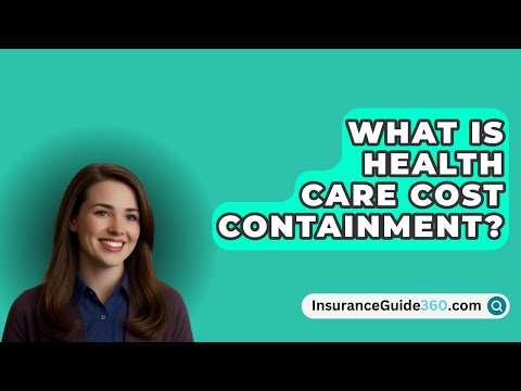 What Is Health Care Cost Containment? - InsuranceGuide360.com