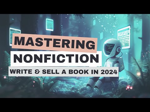 Mastering Nonfiction with AI: Write & Sell Your Book in 2024
