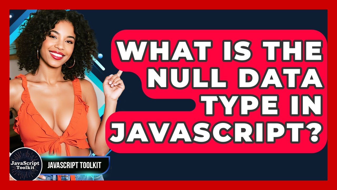 What Is The Null Data Type In JavaScript? - JavaScript Toolkit