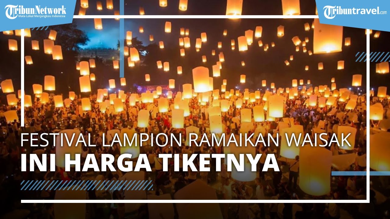 Harga Tiket Festival Lampion Waisak di Candi Borobudur yang Digelar untuk Peringati Hari Raya ...
