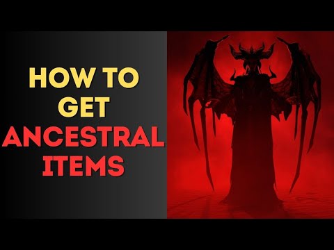 How to Get Ancestral Items in Diablo 4: Vessel Of Hatred