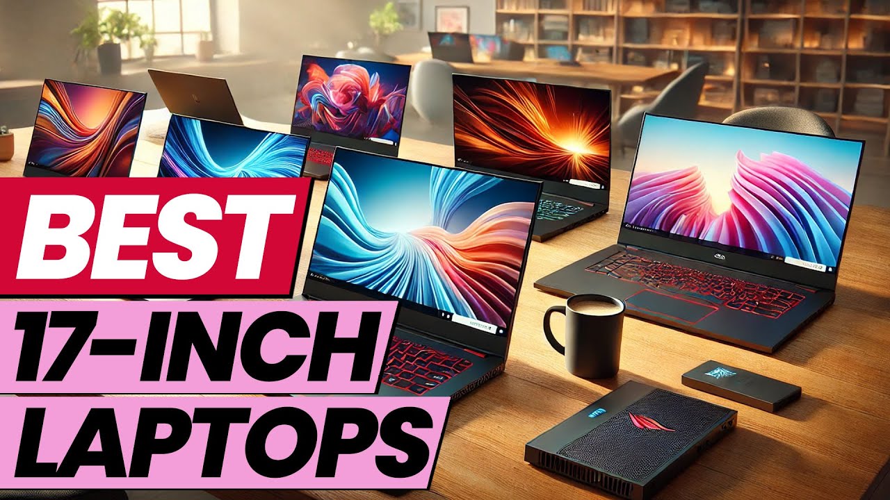 BIGGEST and BEST 17 Inch Laptops of 2025?