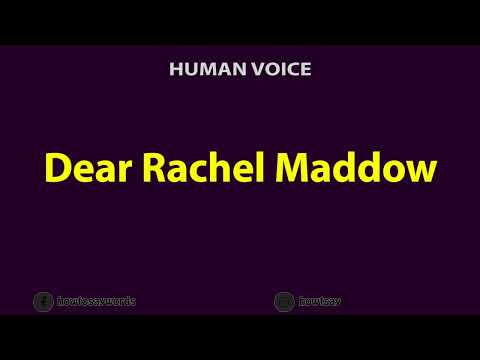 How to Pronounce Dear Rachel Maddow