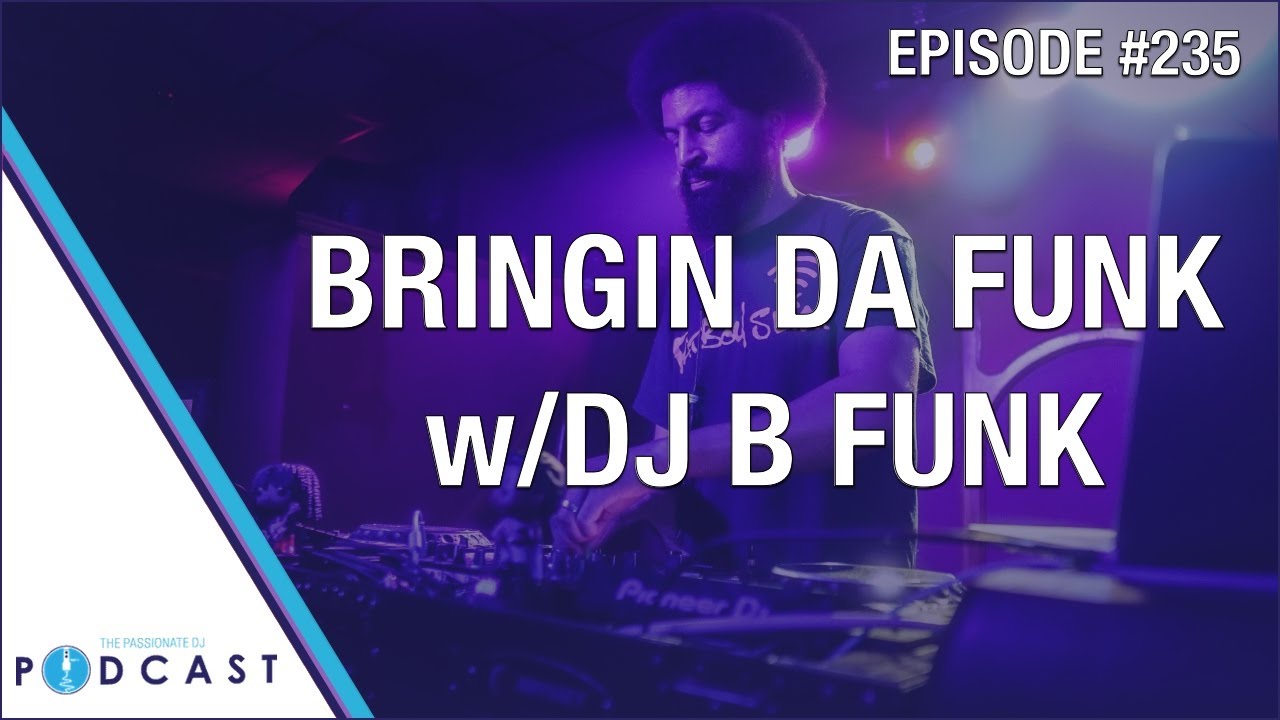 Bringing Da Funk w/DJ B Funk | ep. #235