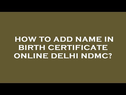 How to add name in birth certificate online delhi ndmc?