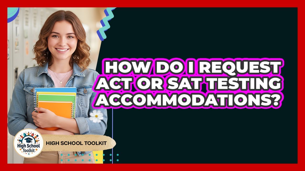 How Do I Request ACT Or SAT Testing Accommodations?