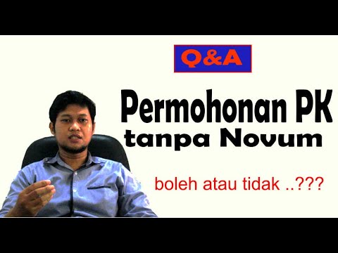 PERMOHONAN PK (PENINJAUAN KEMBALI) TANPA BUKTI BARU atau NOVUM , Boleh atau Tidak ???
