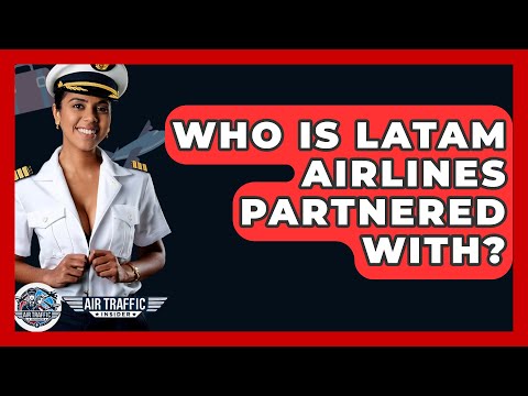 Who Is LATAM Airlines Partnered With? - Air Traffic Insider