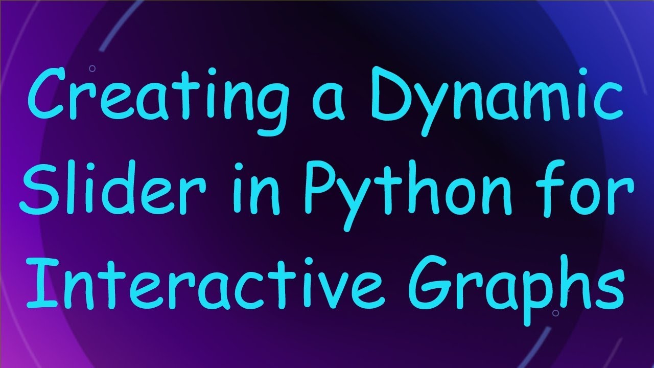 Creating a Dynamic Slider in Python for Interactive Graphs