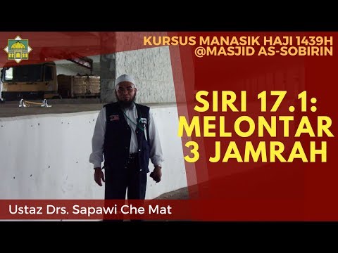 [KURSUS HAJI 1439H/2018M] Siri 17.1: Melontar 3 Jamrah - Ustaz Drs. Sapawi Che Mat