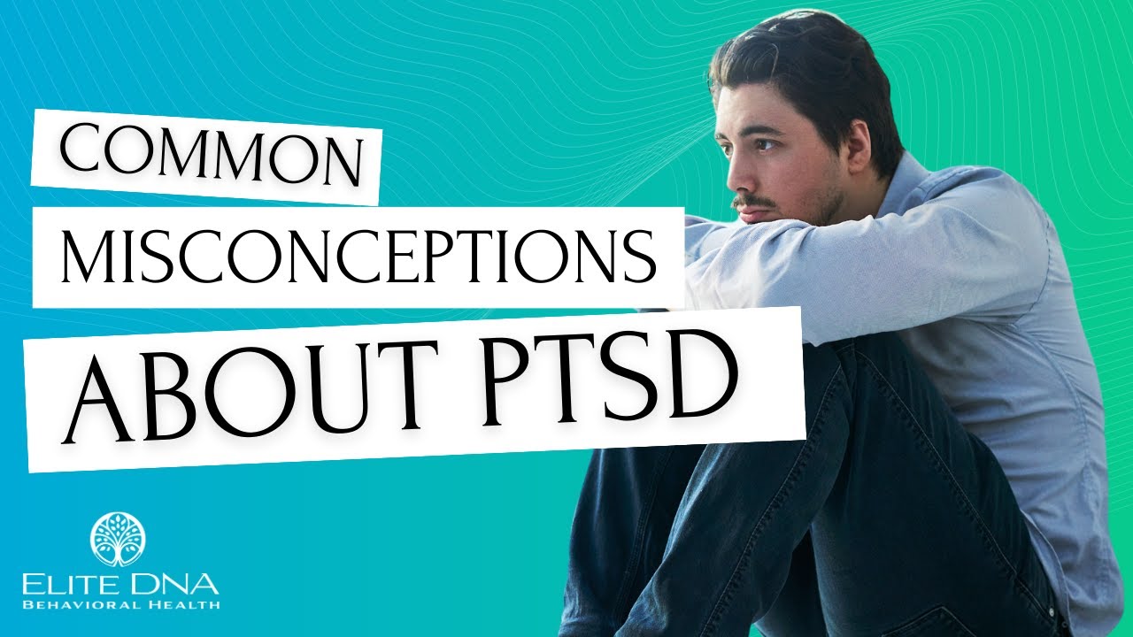 Common Misconceptions About PTSD