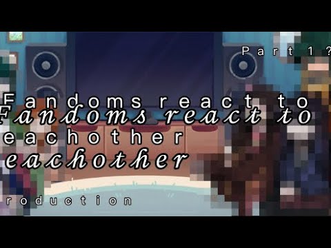 {★} Fandoms react to eachother // INTRODUCTION // PART1 // CHECK DESCRIPTION💞