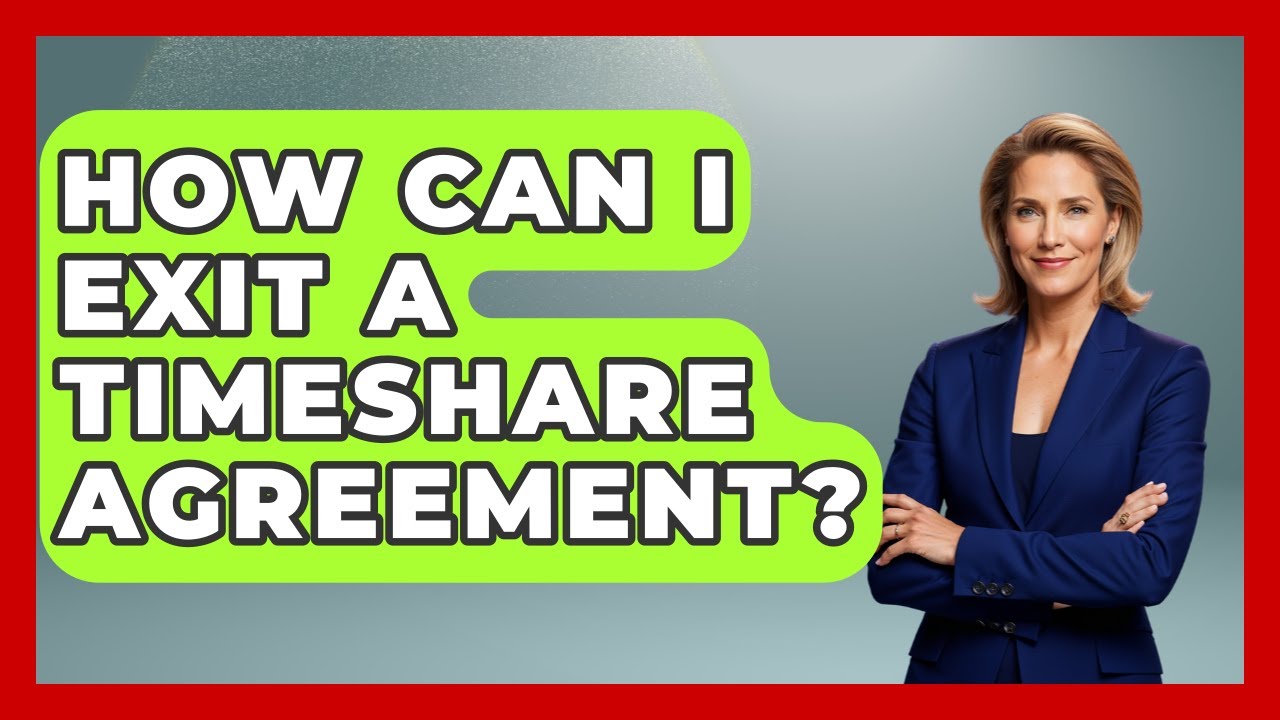 How Can I Exit A Timeshare Agreement? - Consumer Laws For You