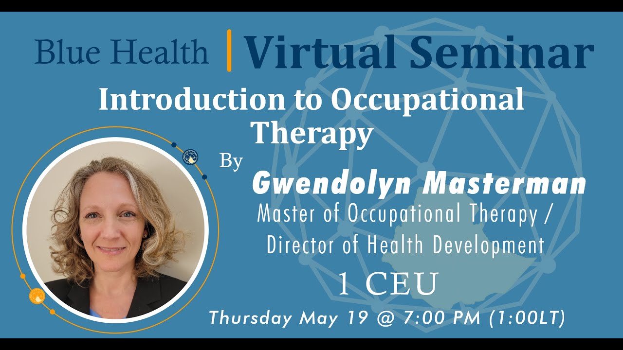 Introduction to Occupational Therapy | Gwendolyn Masterman | Blue Health Virtual Seminar