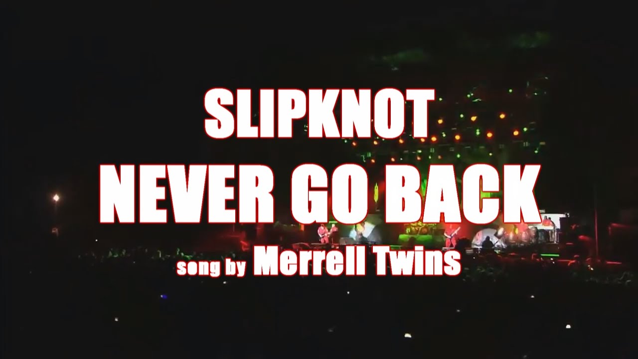Slipknot - Never Go Back (Merrell Twins)