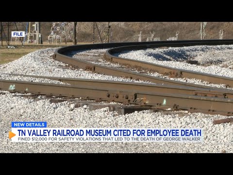 NEW DETAILS: TN Valley Railroad Museum cited for employee death