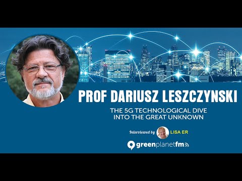 Prof Dariusz Leszczynski: The 5G Technological Dive into the Great Unknown