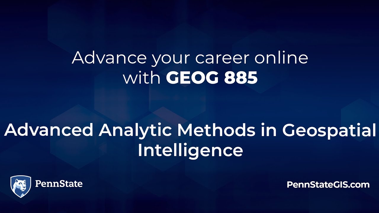 GEOG 885, Advanced Analytic Methods in Geospatial Intelligence