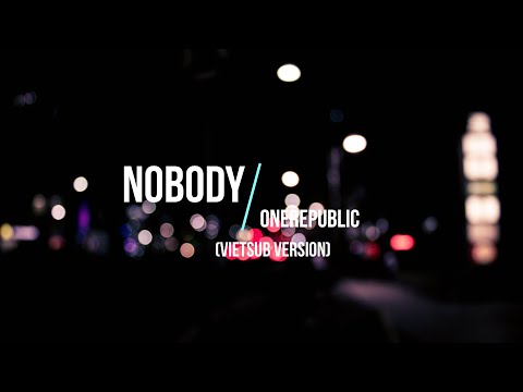 Nobody - OneRepublic (+ Vietsub version)