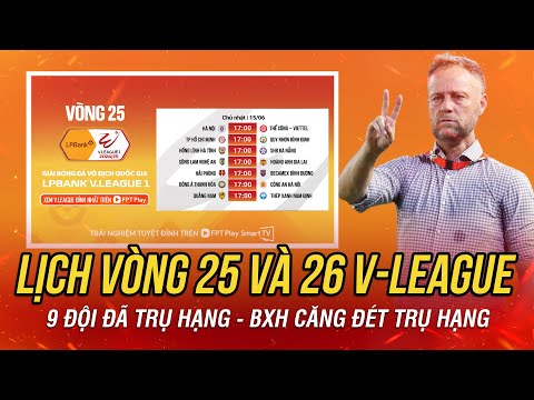 Lịch thi đấu vòng 25 và 26 V-League 24/25 | 9 đội đã trụ hạng, 5 đội né tử thần kịch tính hấp dẫn