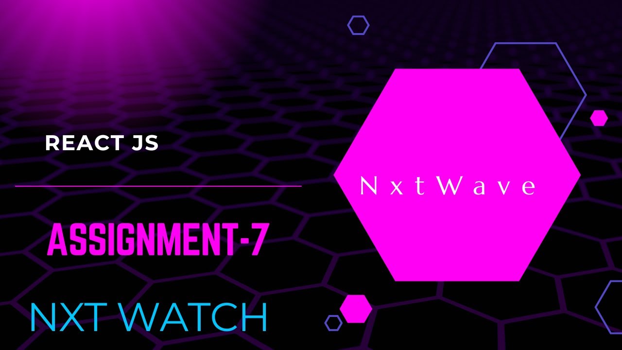 ASSIGNMENT 7| NXT WATCH | REACT JS | CCBP 4.O | CCBP