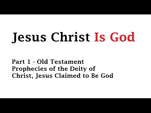The Deity of Jesus Christ (Part 1) - Old Testament Prophecies, Jesus Claimed to be God