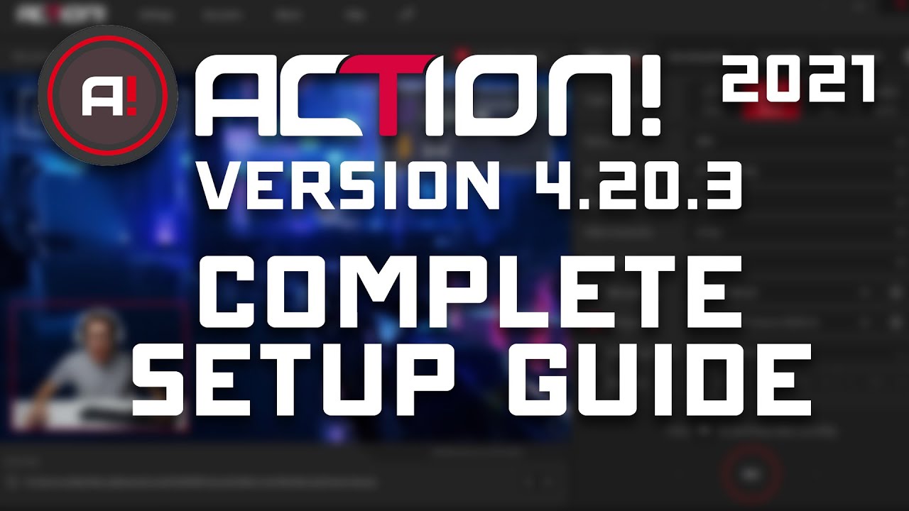 ACTION! 4.20.3 - Complete Setup Guide  - Game Recording & Streaming (2021)