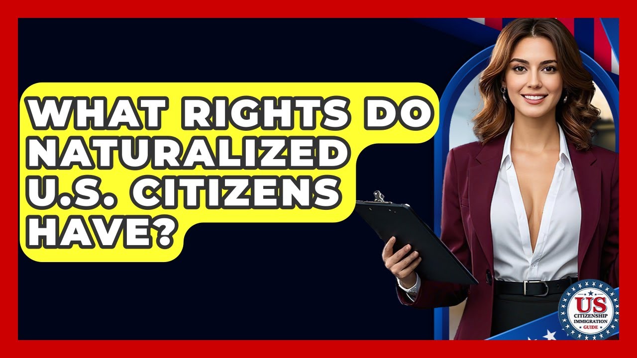 What Rights Do Naturalized U.S. Citizens Have? - US Citizenship Immigration Guide