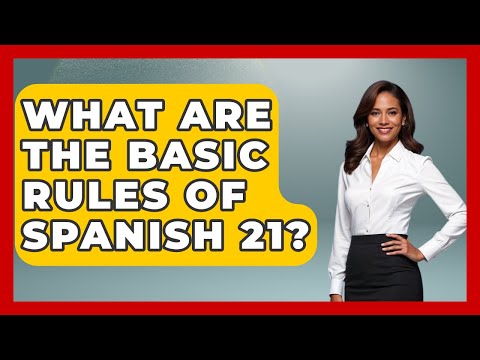 What Are The Basic Rules Of Spanish 21? - The Blackjack Blueprint