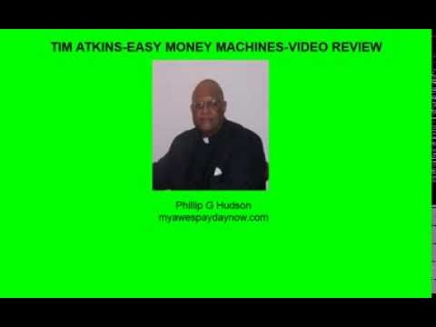 TIM ATKINS- EASY MONEY MACHINES- VIDEO REVIEW