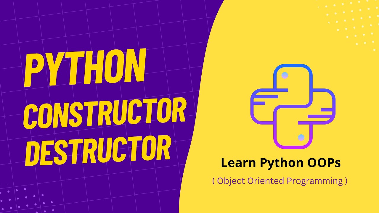 07. Constructor & Destructor in Python Class | OOPs Concepts in Python