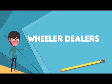 What is Wheeler Dealers? Explain Wheeler Dealers, Define Wheeler Dealers, Meaning of Wheeler Dealers