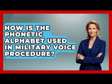 How Is The Phonetic Alphabet Used In Military Voice Procedure? - Tactical Warfare Experts