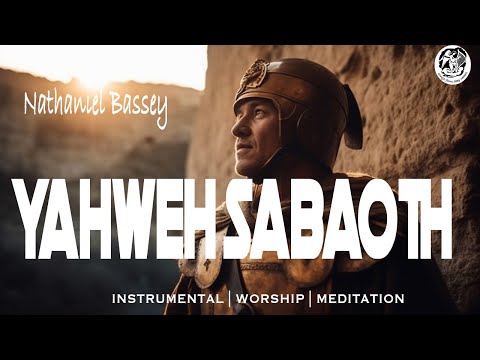 YAHWEH SABAOTH INSTRUMENTAL WORSHIP - NATHANIEL BASSEY
