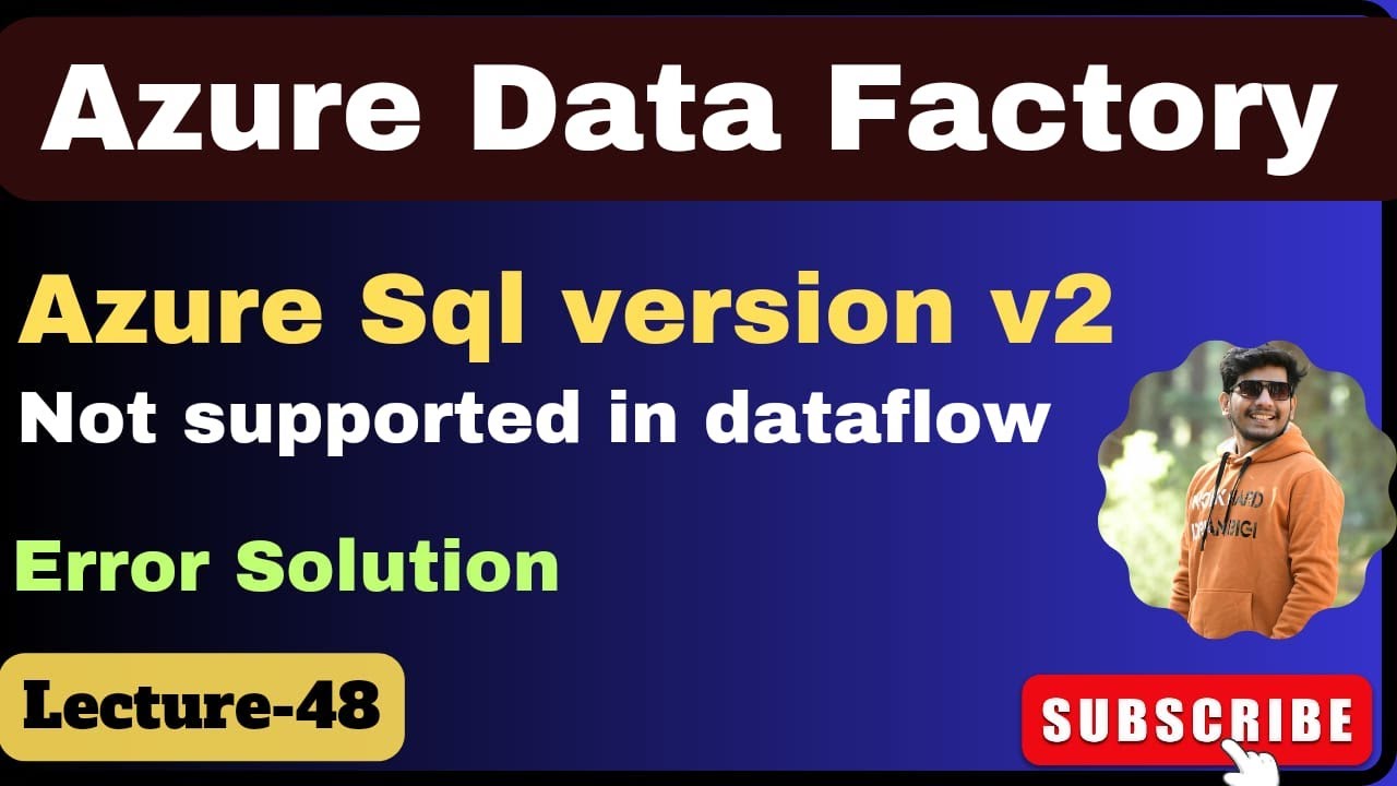 48.  Error solution - Dataset is using 'AzureSqlDatabase' linked service with SQLVersion v2 type