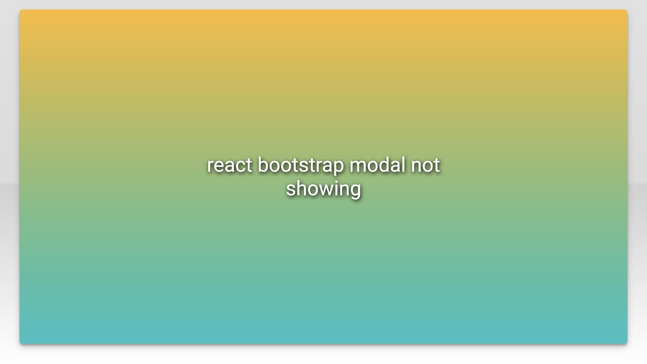 react bootstrap modal not showing