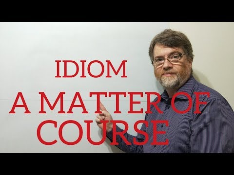English Tutor Nick P English Idioms (247) A Matter of Course