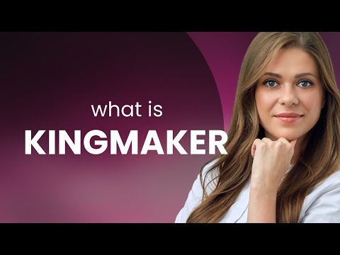 The Role Behind the Throne: Understanding "Kingmaker"