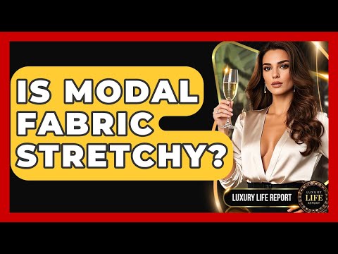 Is Modal Fabric Stretchy? - Luxury Life Report