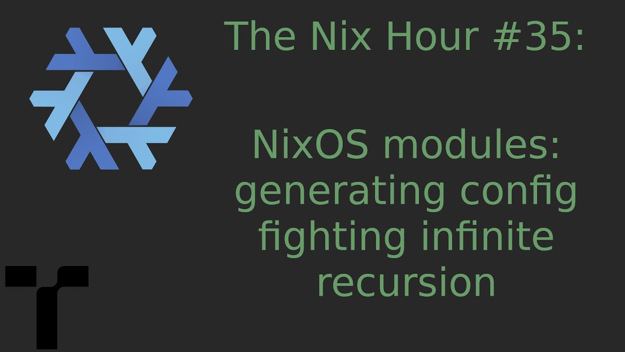 The Nix Hour #35 [NixOS modules: generating config, infinite recursion]