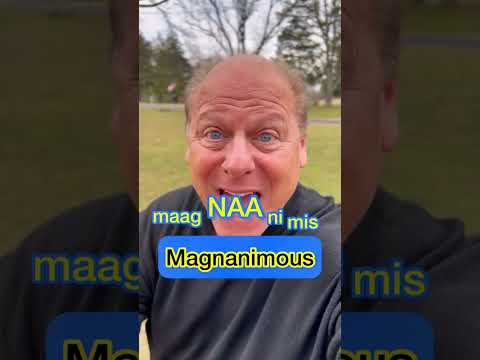 How do you say Magnanimous?
