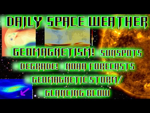 GEOMAGNETISM! Sunspots Degrade! NOAA Forecasts Geomagnetic Storm/ Glancing Blow Daily Space Weather