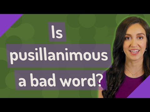 Is pusillanimous a bad word?