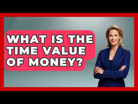 What Is The Time Value Of Money? - Your Guide to Budgeting