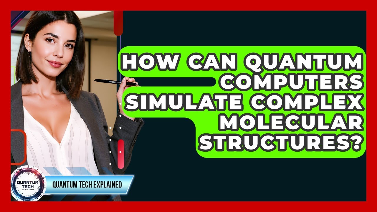 How Can Quantum Computers Simulate Complex Molecular Structures? - Quantum Tech Explained