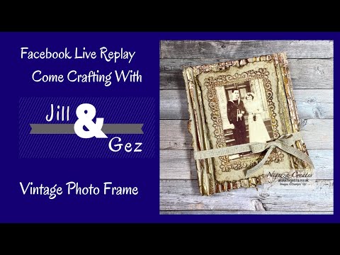 Come Crafting With Jill & Gez Facebook Live Reply: Vintage Photo Frame