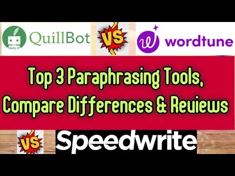 Top 3 Paraphrasing Tools, QuillBot VS Wordtune VS Speedwrite, Paraphrasing to Rewrite an Article